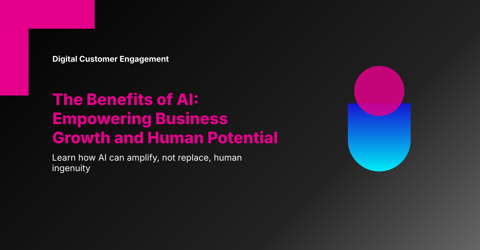 The Benefits of AI: Empowering Business Growth and Human Potential